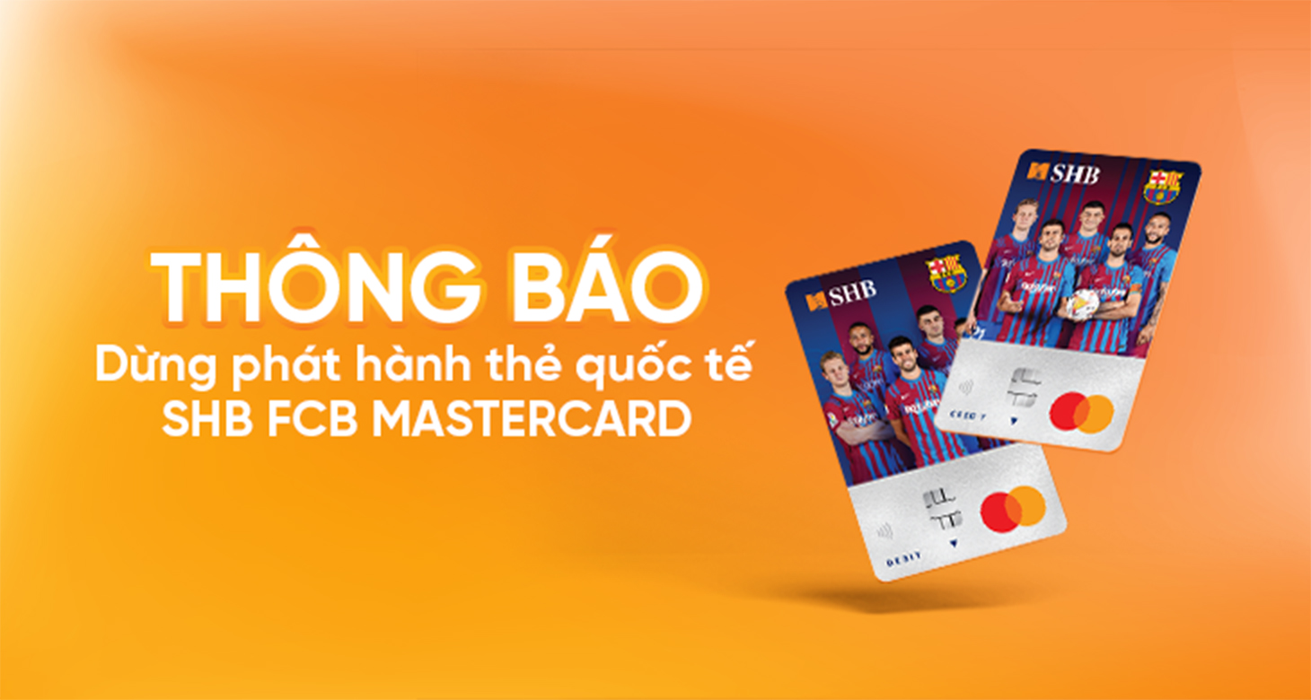 SHB dừng phát hành thẻ đồng thương hiệu SHB FCB Mastercard từ ngày 01/7/2025 - Ngân hàng SHB